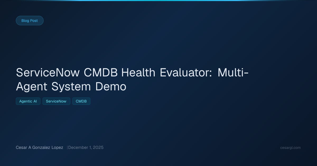 ServiceNow CMDB Health Evaluator: Multi-Agent System Demo | Cesar A ...